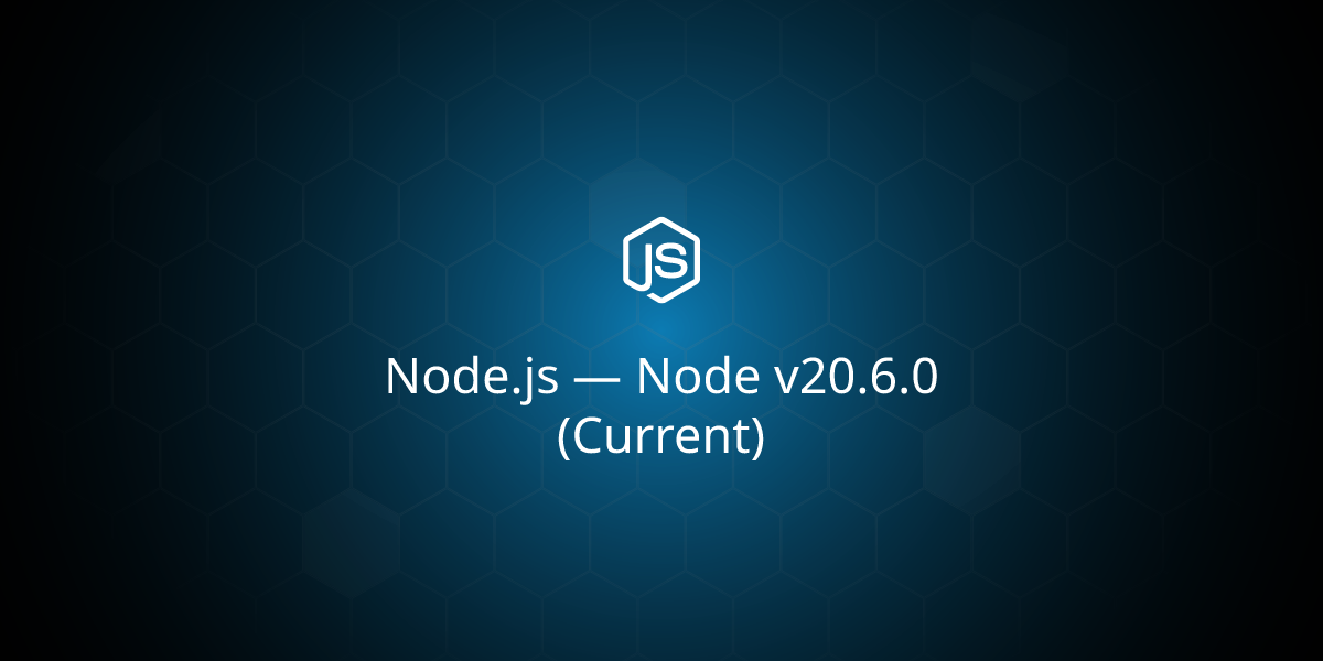 Node.js — Node v20.6.0 (Current)